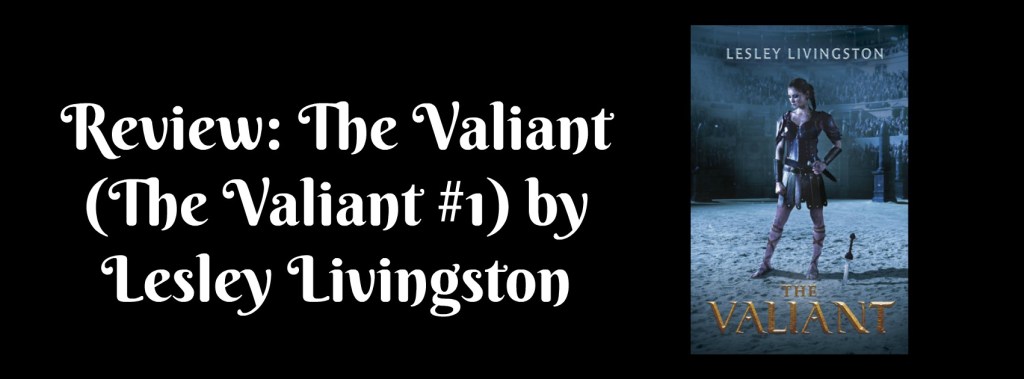 Review: The Valiant (The Valiant #1) by Lesley Livingston – LairOfBooks