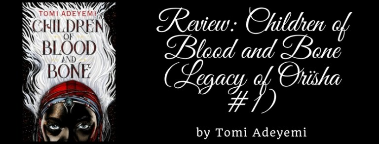 Review: Children of Blood and Bone (Legacy of Orïsha #1) by Tomi ...