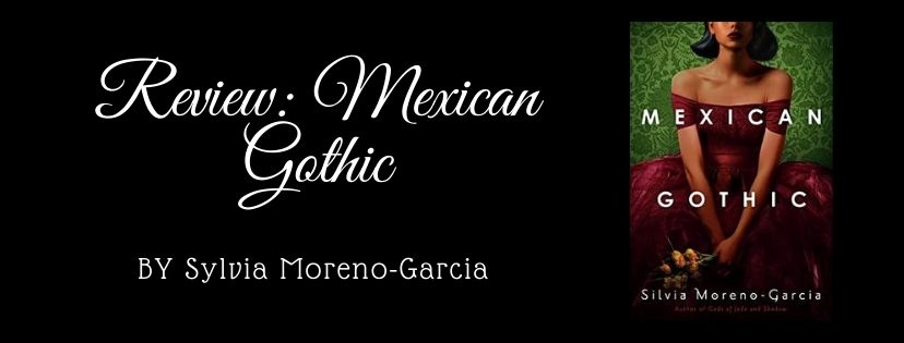 Spoiler Free Review: Mexican Gothic by Silvia Moreno-Garcia – LairOfBooks