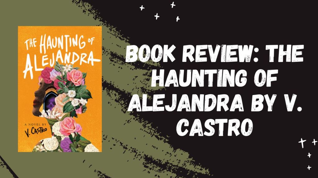 Spoiler Free Review: The Haunting Of Alejandra by V. Castro – LairOfBooks